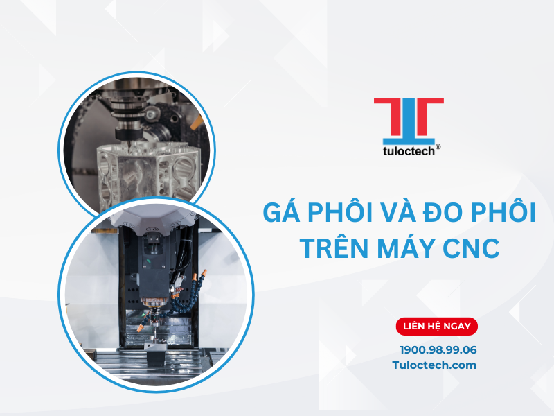 Hướng dẫn thực hiện gá phôi và đo phôi trên máy CNC chi tiết
